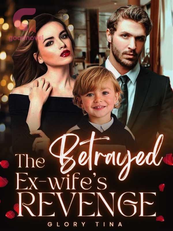 The Betrayed Ex Wifes Revenge Pdf And Novel Online By Glory Tina To Read