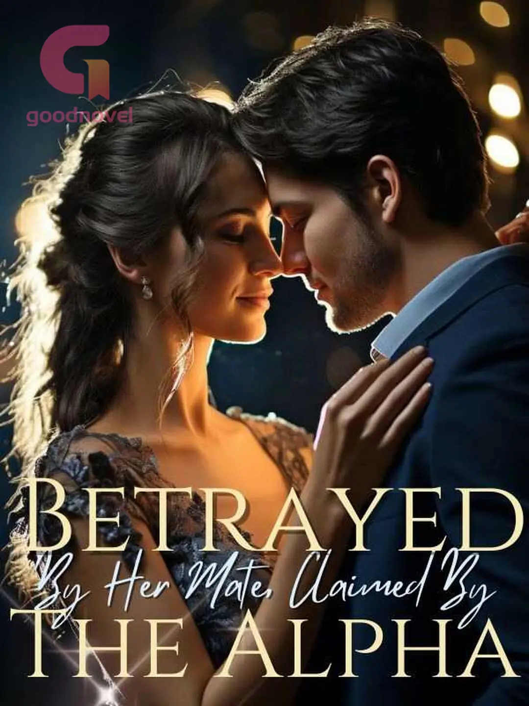 Betrayed By Her Mate, Claimed By The Alpha by Liz Gray Read Online Free - GoodNovel