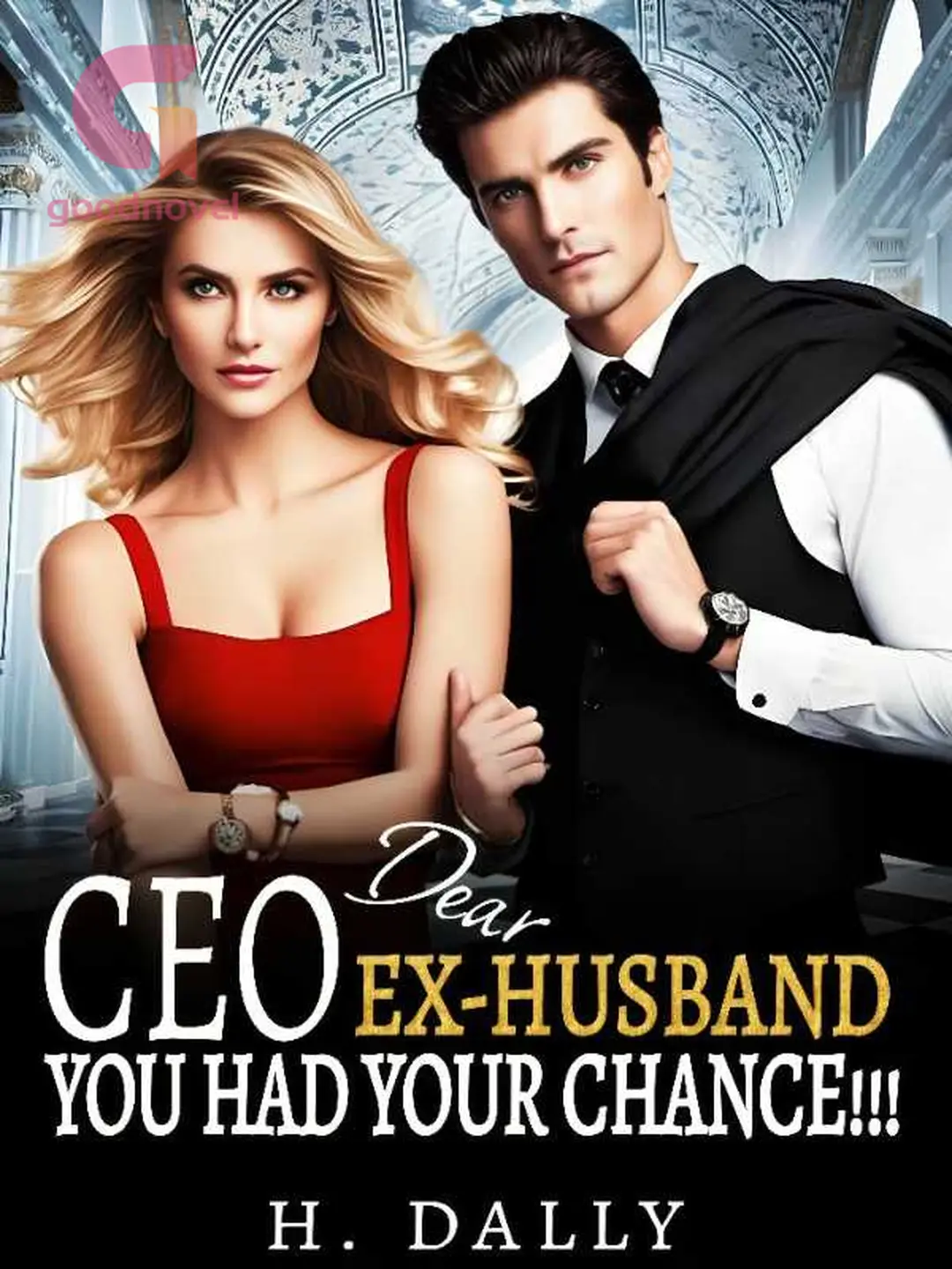 Dear CEO Ex-Husband, You Had Your Chance!!! - Read Online Free by H. Dally | GoodNovel
