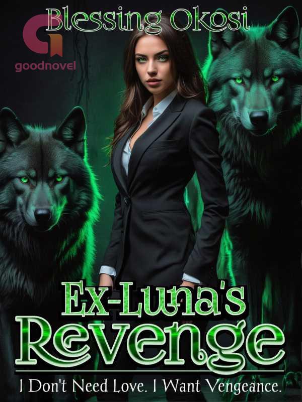 Ex-Luna's Revenge by Blessing Okosi Read Online - GoodNovel