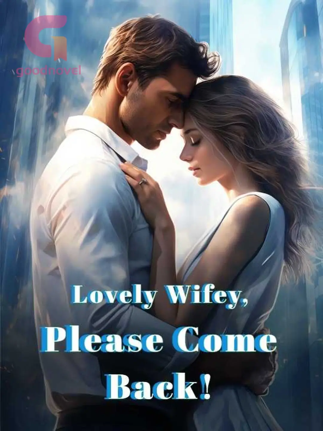 Lovely Wifey, Please Come Back! - Read Online Free by BELLA | GoodNovel