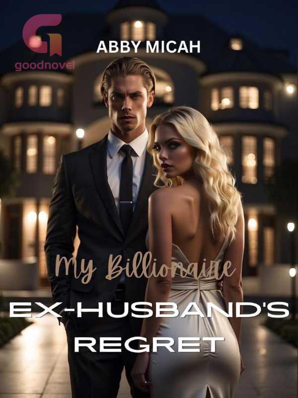 My Billionaire Ex-Husband's Regret by Abbymicah Read Online - GoodNovel