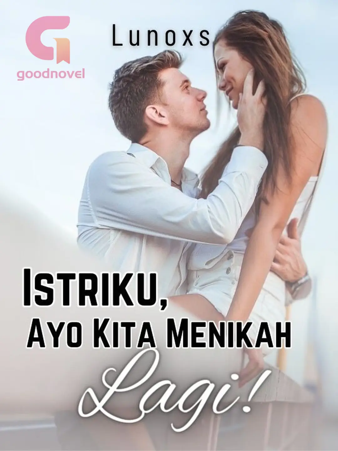 Istriku Ayo Kita Menikah Lagi! oleh Lunoxs Baca Gratis Online - GoodNovel