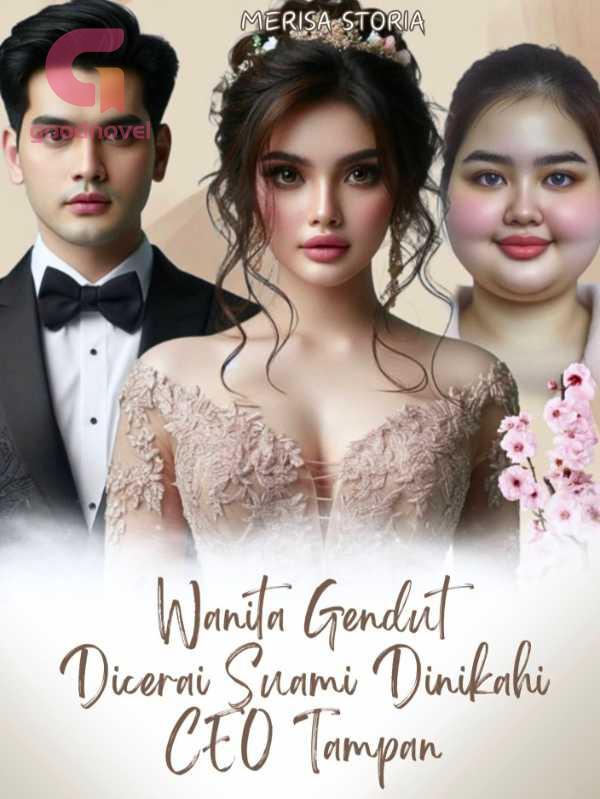 Wanita Gendut, Dicerai Suami Dinikahi CEO Tampan PDF & Novel Online dari Merisa storia untuk ...