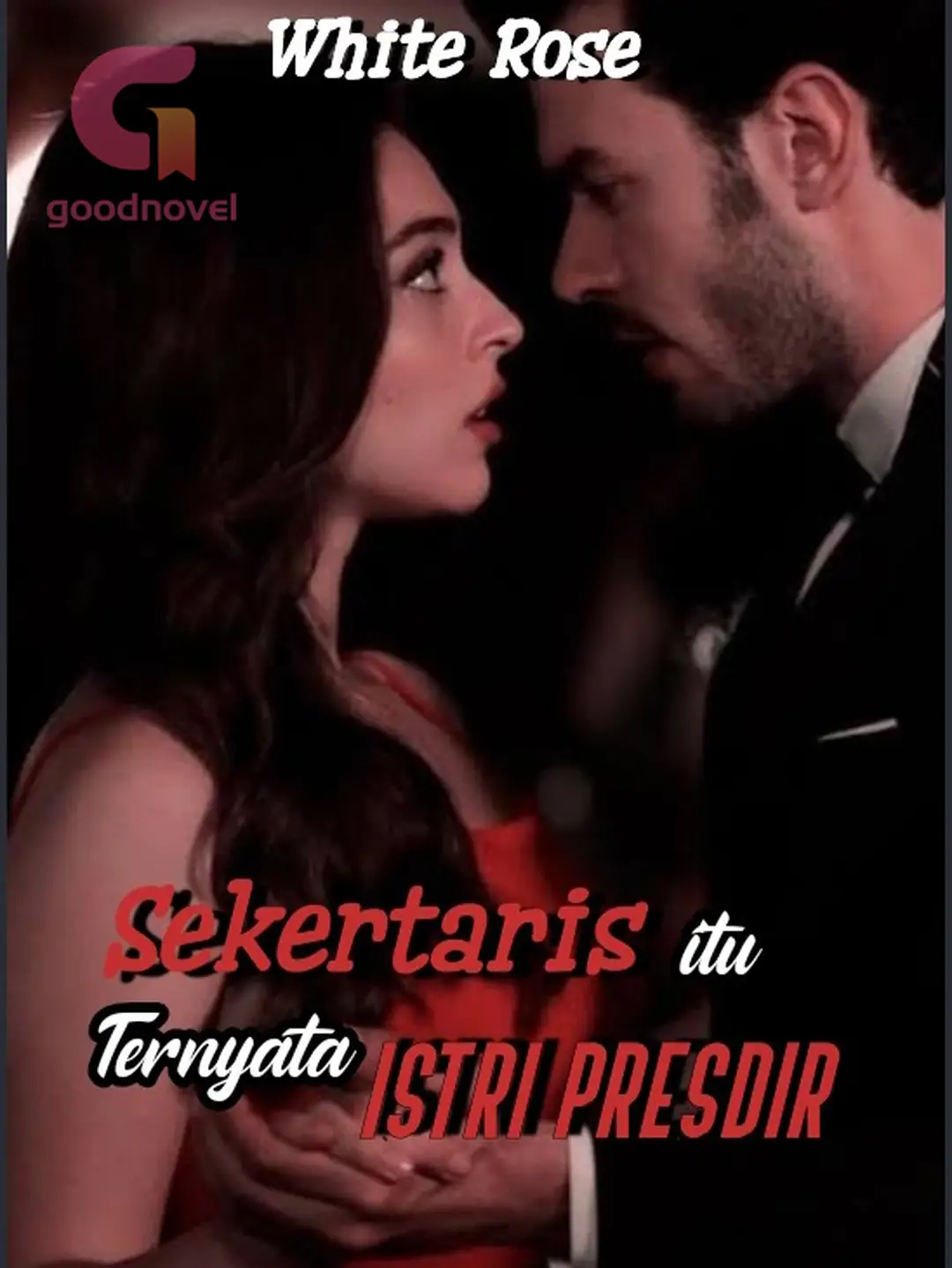 Sekretaris Itu Ternyata Istri Presdir - Baca Gratis Online oleh White Rose | GoodNovel