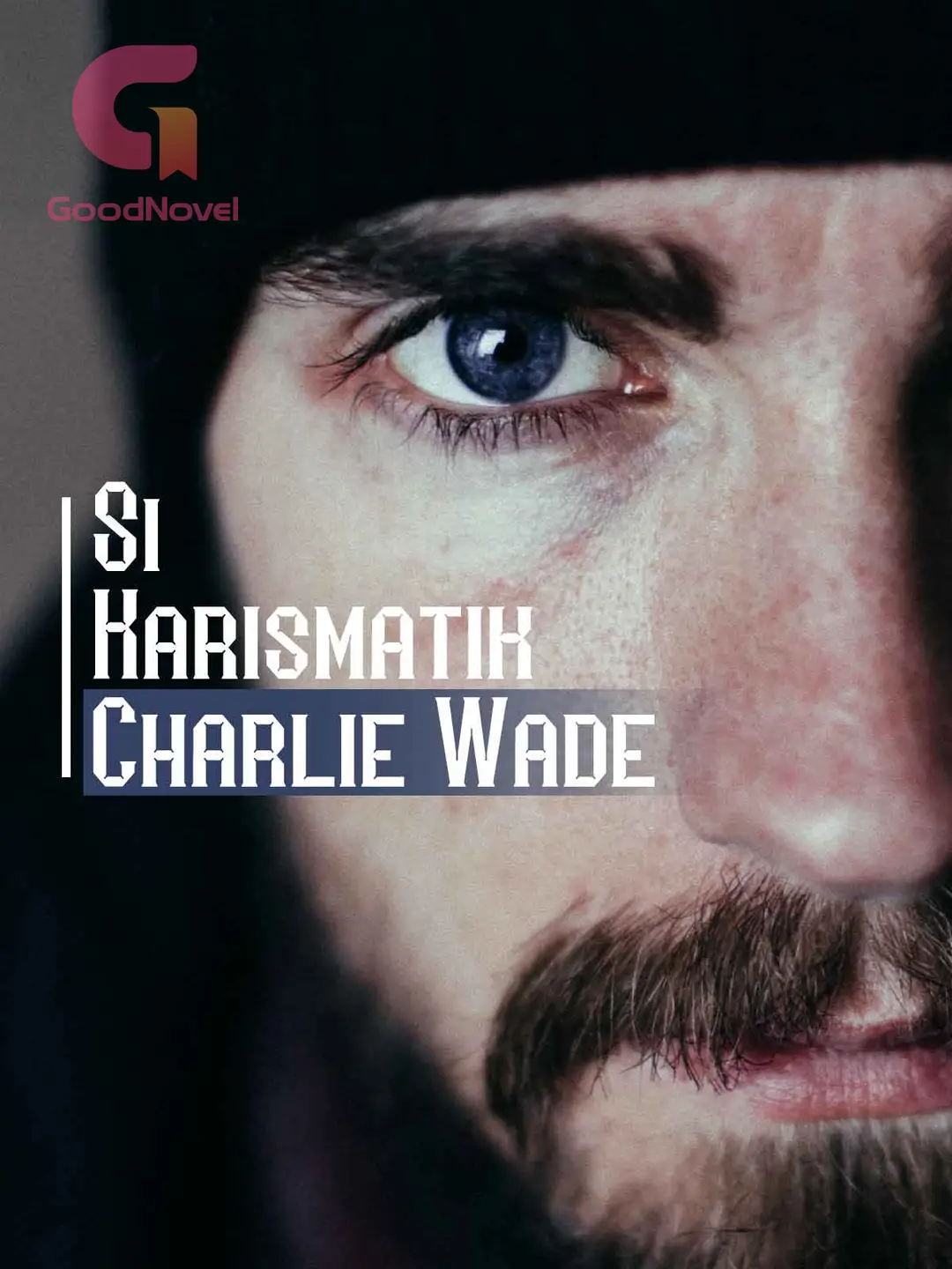 Si Karismatik Charlie Wade - Baca Gratis Online oleh Lord Leaf | GoodNovel