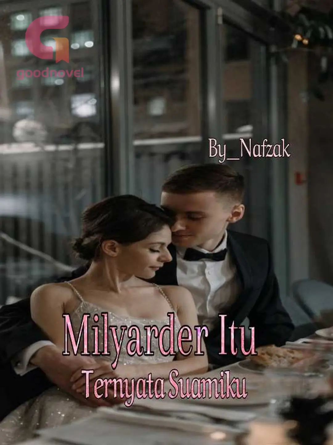 Miliarder Itu Ternyata Suamiku oleh Nafzak Baca Gratis Online - GoodNovel