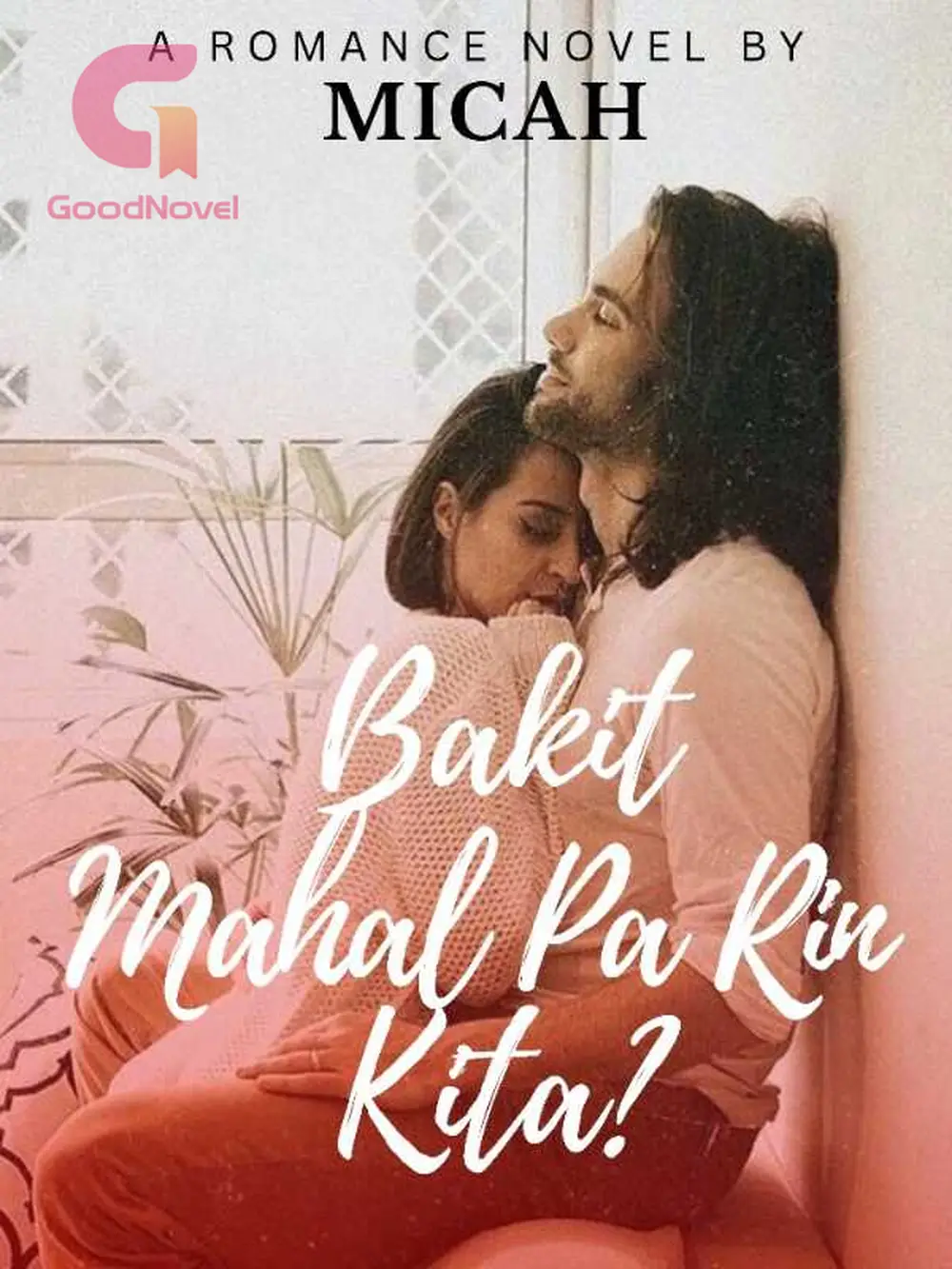 Bakit Mahal Pa Rin Kita? por MICAH para ler online grátis - GoodNovel
