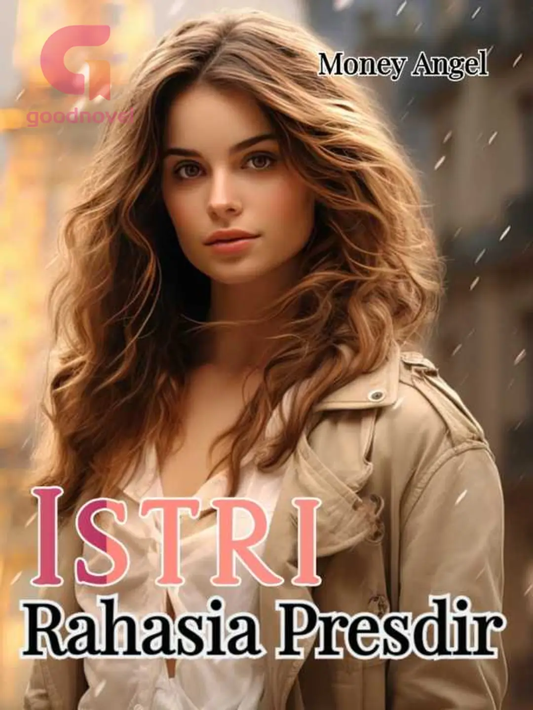 Istri Rahasia Presdir - Kau Yang Minum Tapi Aku Yang Mabuk Novel & PDF Online oleh Money Angel ...