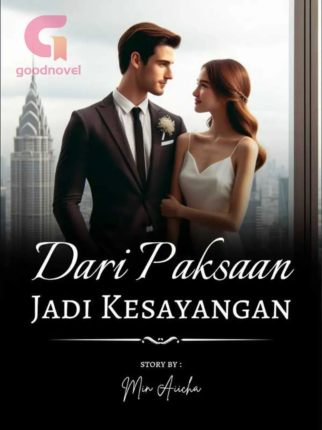 Dari Paksaan Jadi Kesayangan oleh Min Aiicha Baca Gratis Online - GoodNovel