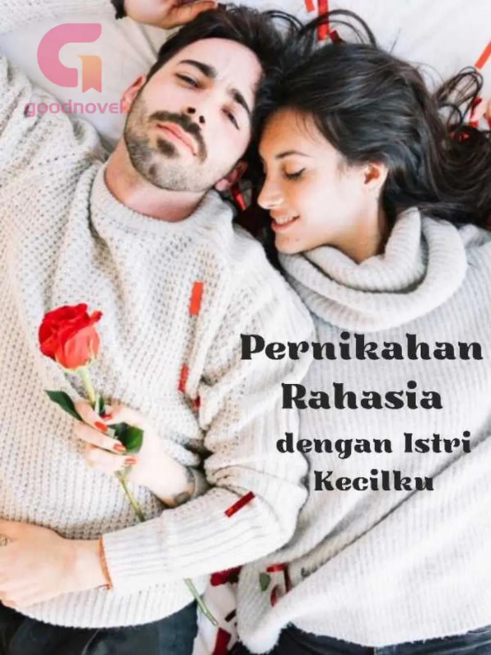 Pernikahan Rahasia dengan Istri Kecilku oleh ELIZA Baca Gratis Online - GoodNovel