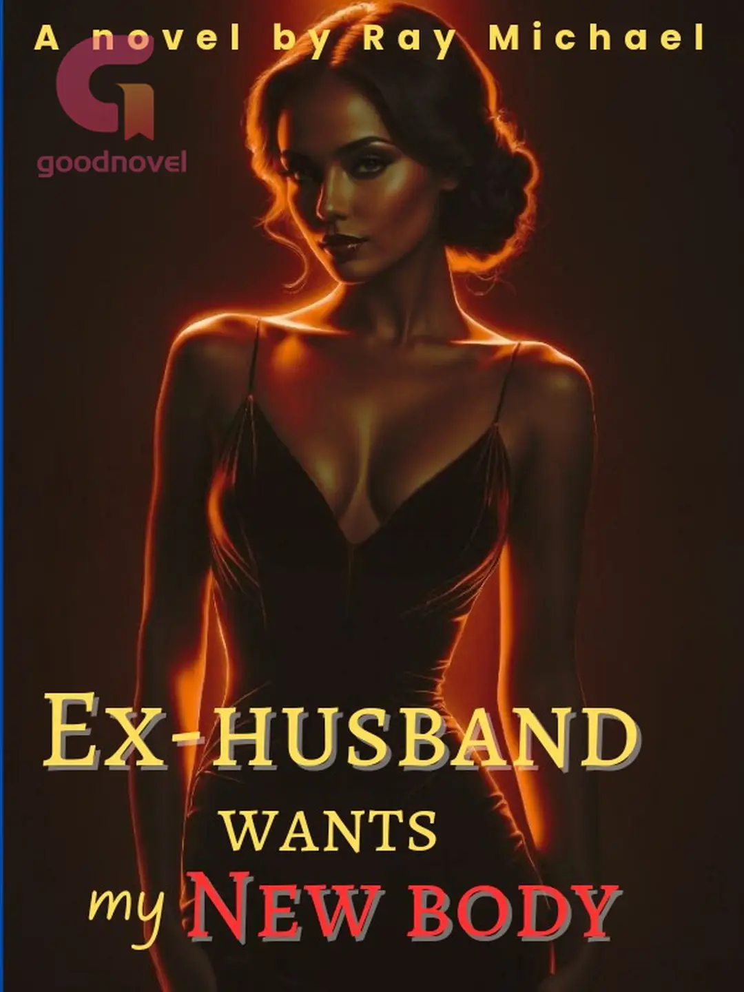 Ex-husband wants my New Body - Read Online Free by Ray Michael | GoodNovel