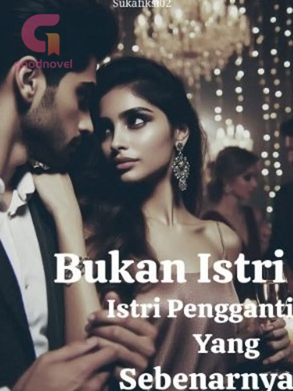 Bukan Istri Pengganti Yang Sebenarnya oleh Sukafiksi02 Baca Gratis Online - GoodNovel
