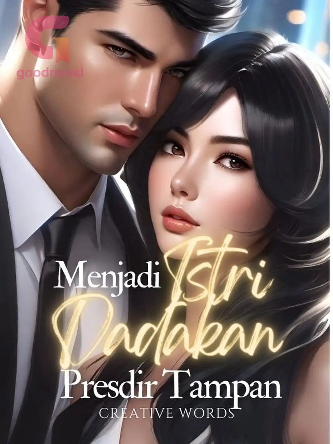 Menjadi Istri Dadakan Presdir Tampan - Baca Gratis Online oleh Creative Words | GoodNovel