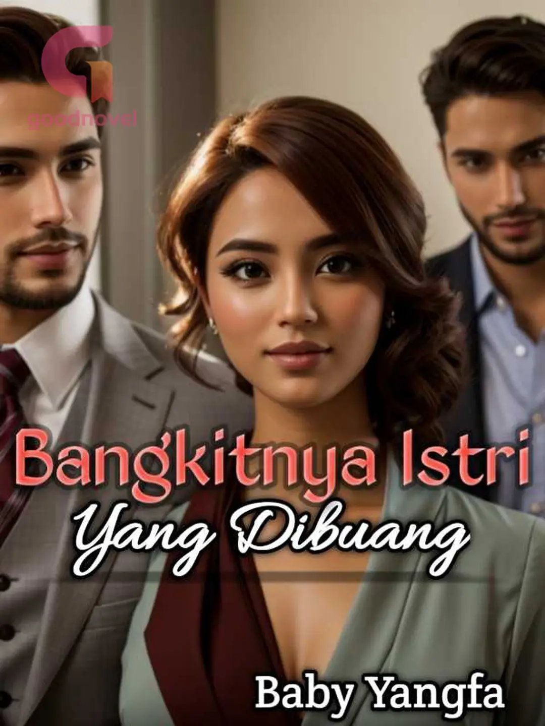 Bangkitnya Istri yang Dibuang - Baca Gratis Online oleh Baby Yangfa | GoodNovel