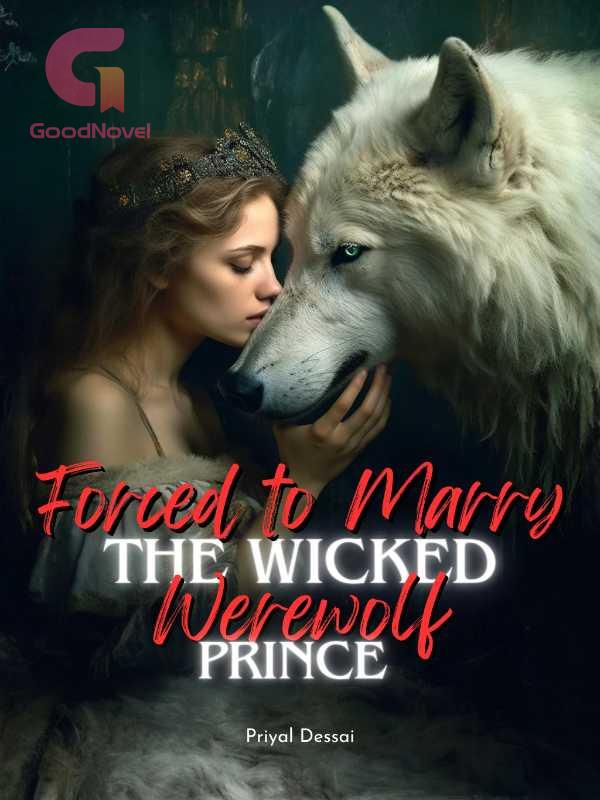 Forced to Marry the Wicked Werewolf Prince PDF & Novel Online by Priyal ...