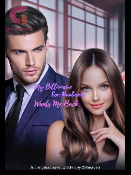 My billionaire ex-husband wants me back by AuthorZhureeph Read Online - GoodNovel