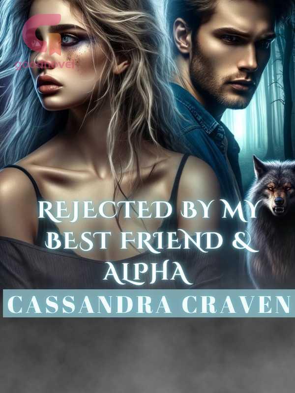Rejected By My Best Friend And Alpha PDF & Novel Online by Cassandra Craven to Read for Free ...