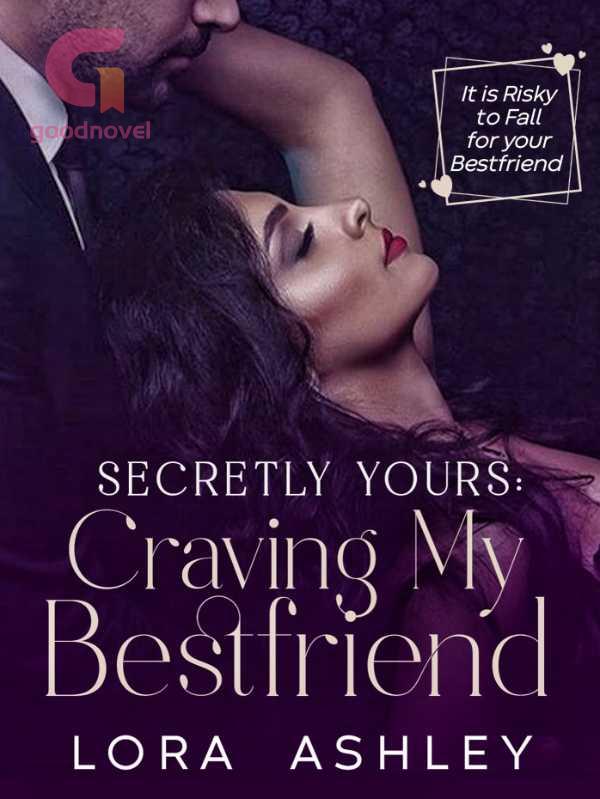 Secretly Yours: Craving My Bestfriend PDF & Novel Online by LORA ASHLEY to Read for Free ...