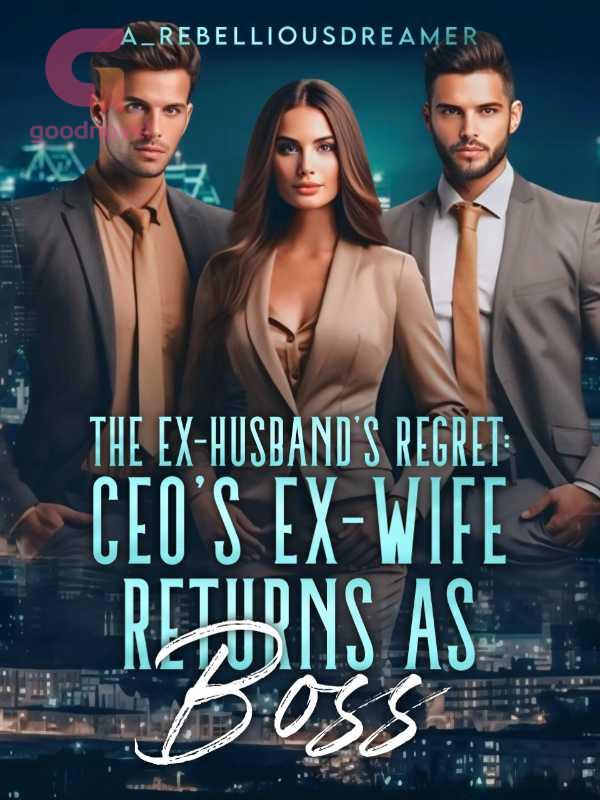 The Ex-husband's Regret: CEO'S Ex-Wife Returns As Boss PDF & Novel ... The Ex-husband's Regret: CEO'S Ex-Wife Returns As Boss PDF & Novel ...