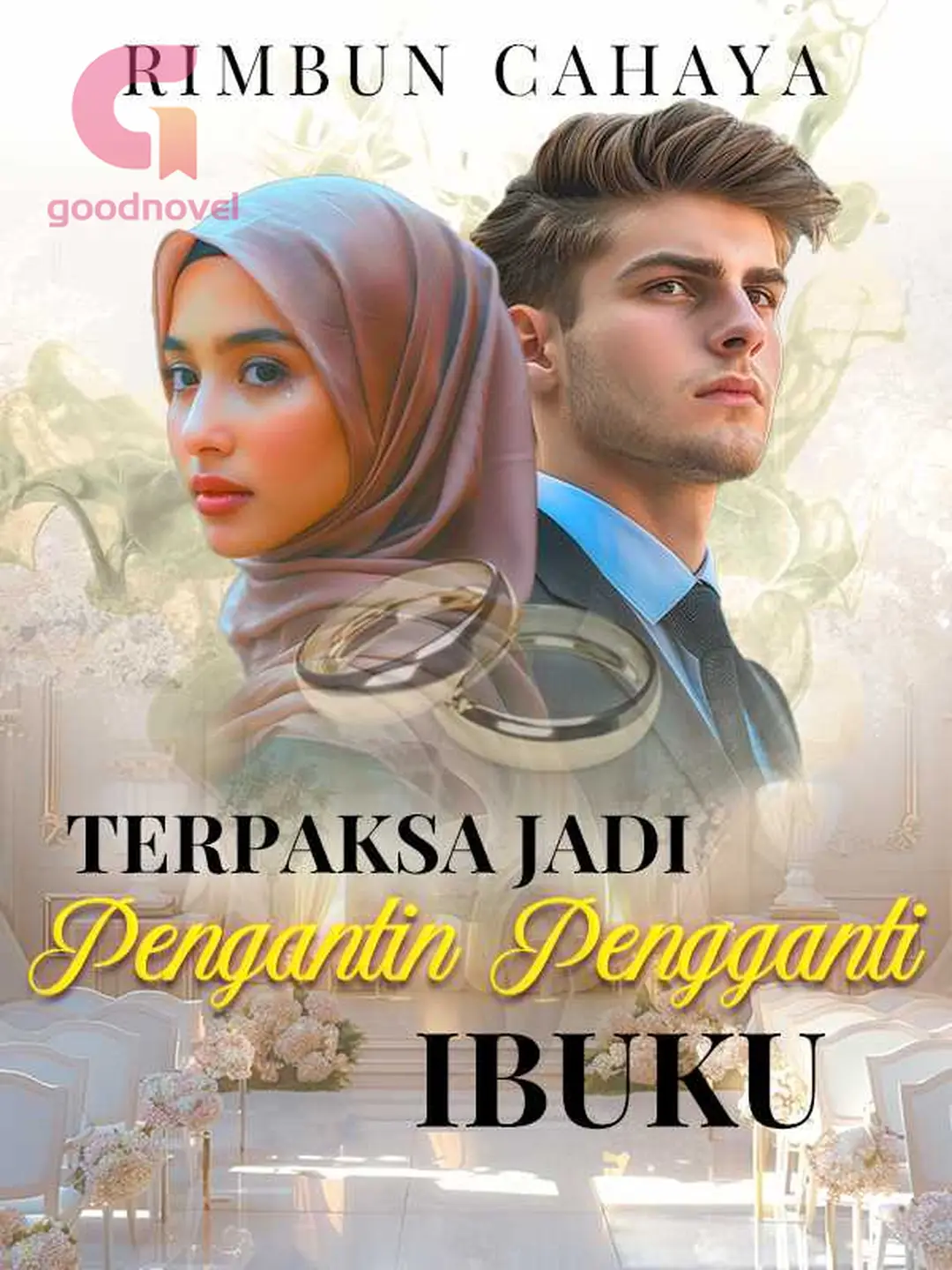TERPAKSA JADI PENGANTIN PENGGANTI IBUKU oleh Rimbun Cahaya Baca Gratis Online - GoodNovel