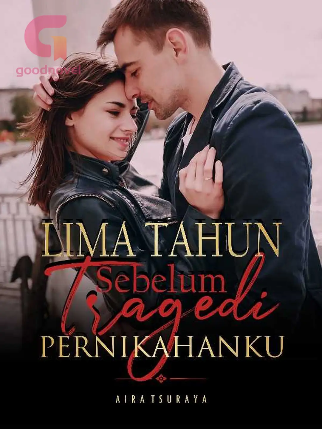 Lima Tahun Sebelum Tragedi Pernikahanku - Baca Gratis Online oleh Aira Tsuraya | GoodNovel