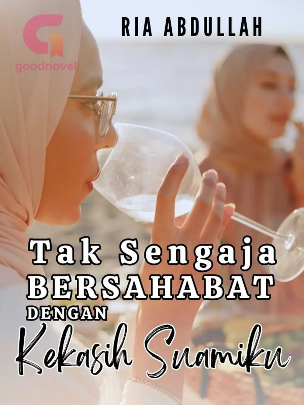 Tak Sengaja Bersahabat Dengan Kekasih Suamiku oleh Ria Abdullah Baca Gratis Online - GoodNovel