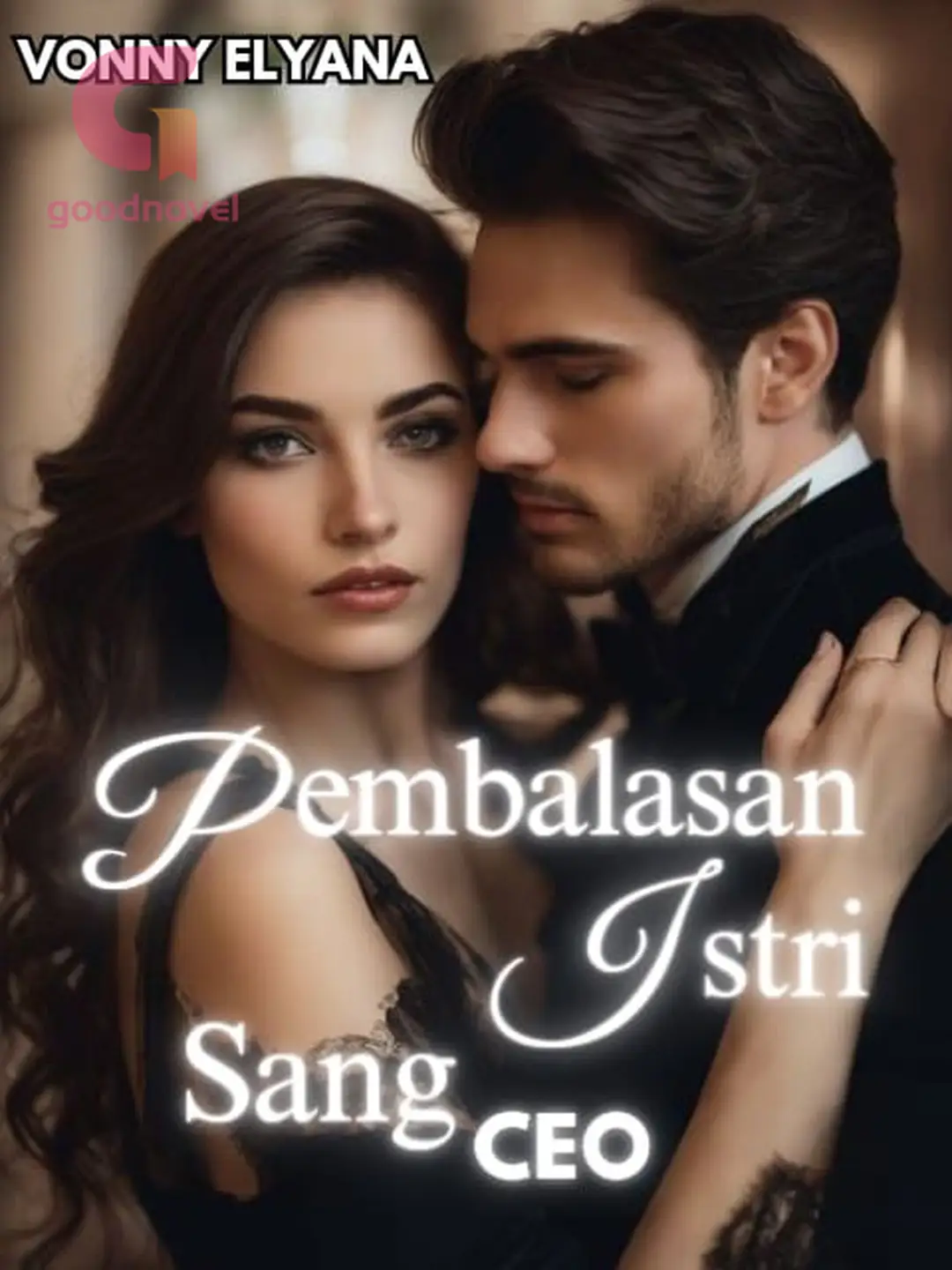 Pembalasan Istri Sang CEO oleh Vonny Elyana Baca Gratis Online - GoodNovel