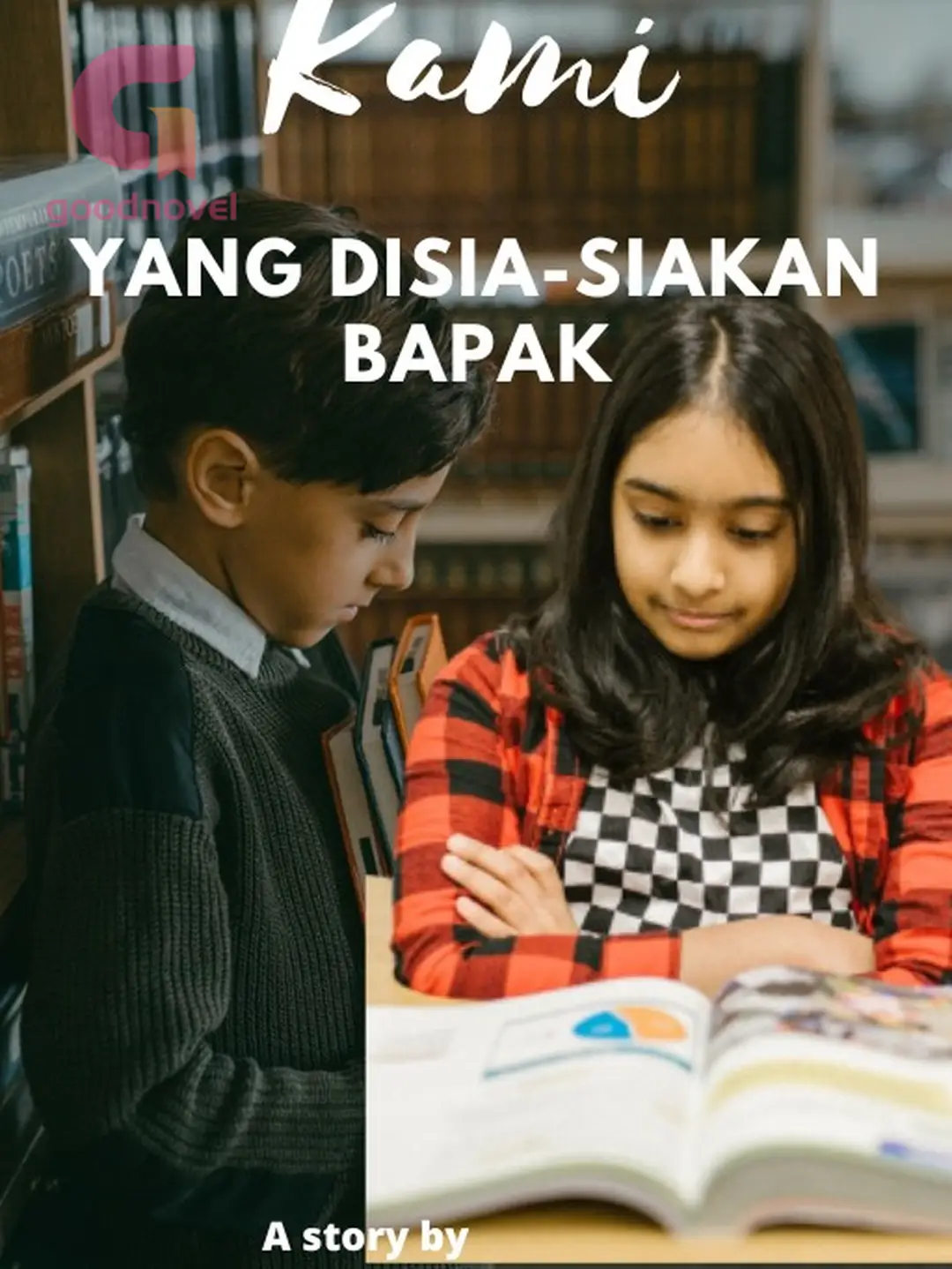 KAMI YANG DISIA-SIAKAN BAPAK - Baca Gratis Online oleh Evie Yuzuma | GoodNovel