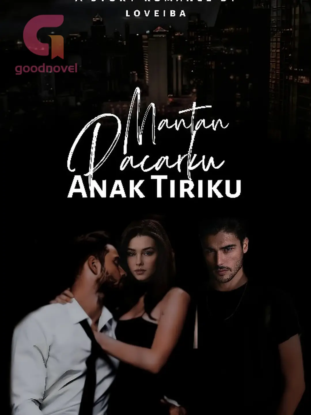 Mantan Pacarku Anak Tiriku - Baca Gratis Online oleh Loveiba | GoodNovel