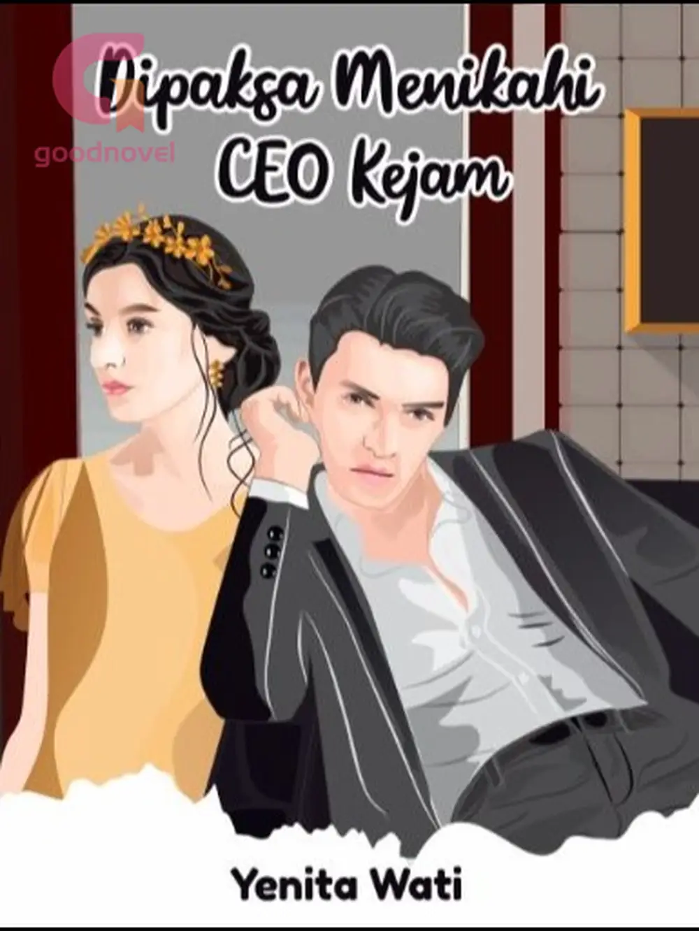 Dipaksa Menikahi CEO Kejam oleh Yenita Wati Baca Gratis Online - GoodNovel