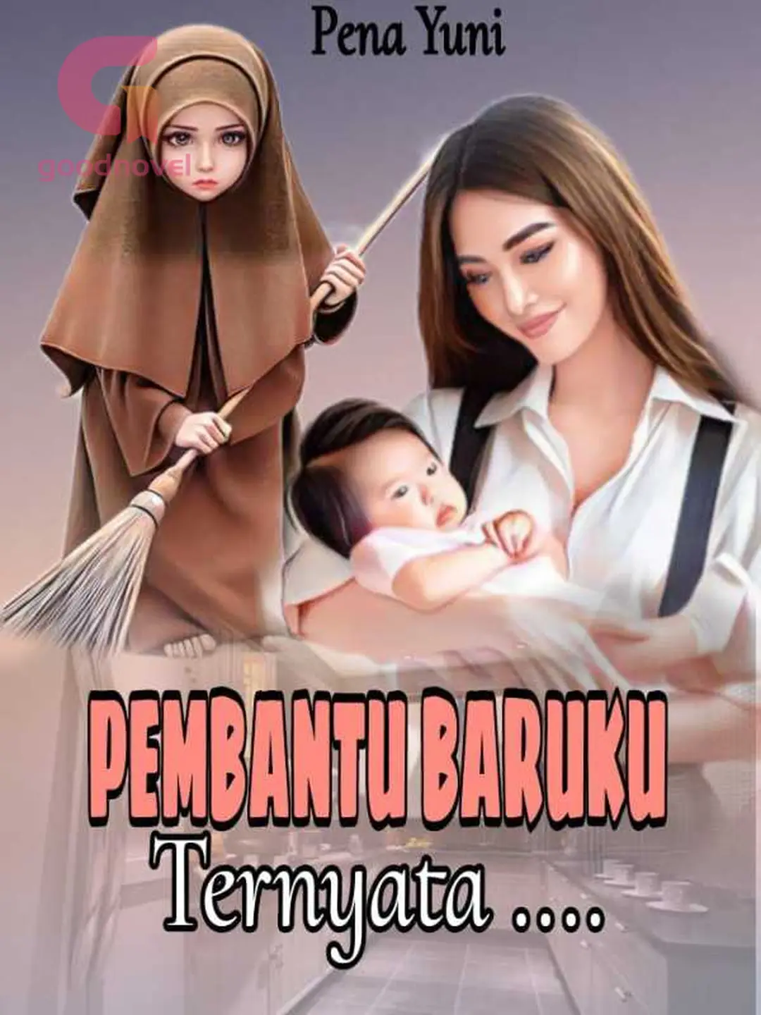 Pembantu Baruku Ternyata .... - Baca Gratis Online oleh Pena_yuni | GoodNovel