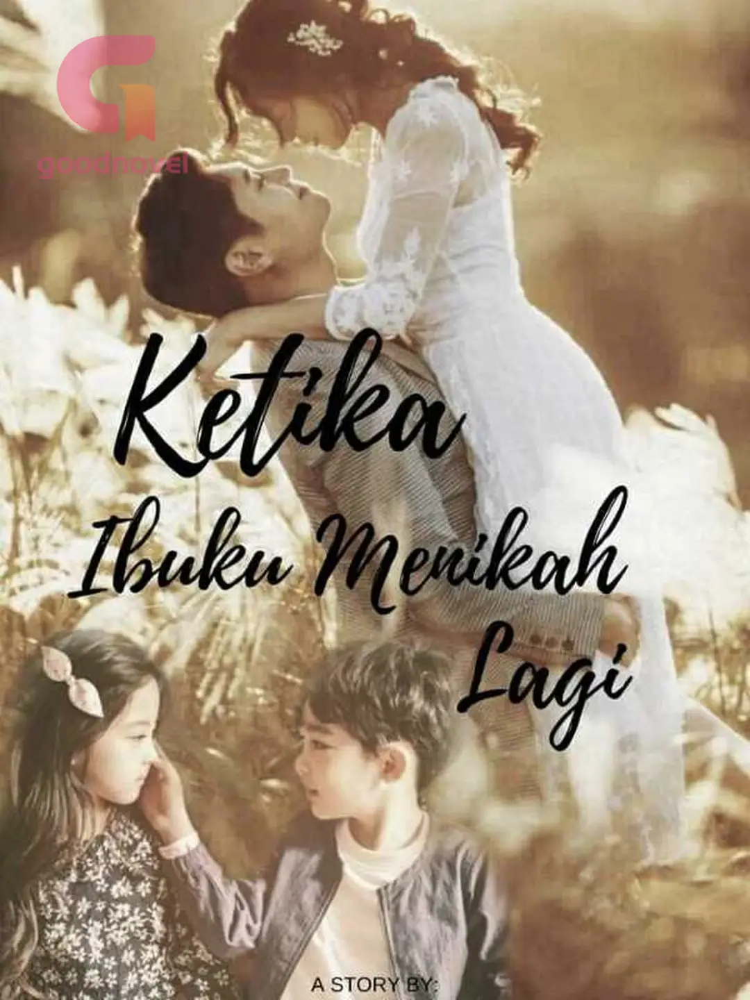 Ketika Ibuku Menikah Lagi - Tamat Novel & PDF Online oleh Siska_ayu | Baca Romansa Cerita per ...