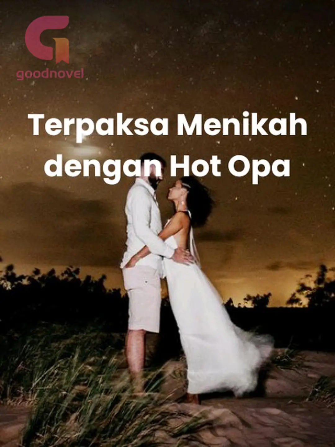 Terpaksa Menikah dengan Hot Opa oleh Dila Baca Gratis Online - GoodNovel