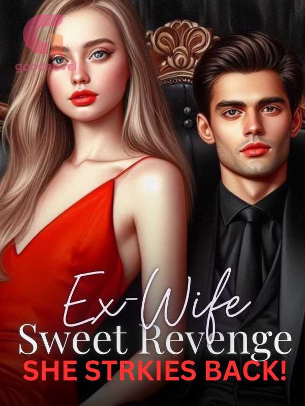 Ex-Wife Sweet Revenge: She Strikes Back! by Raven writer Read Online - GoodNovel