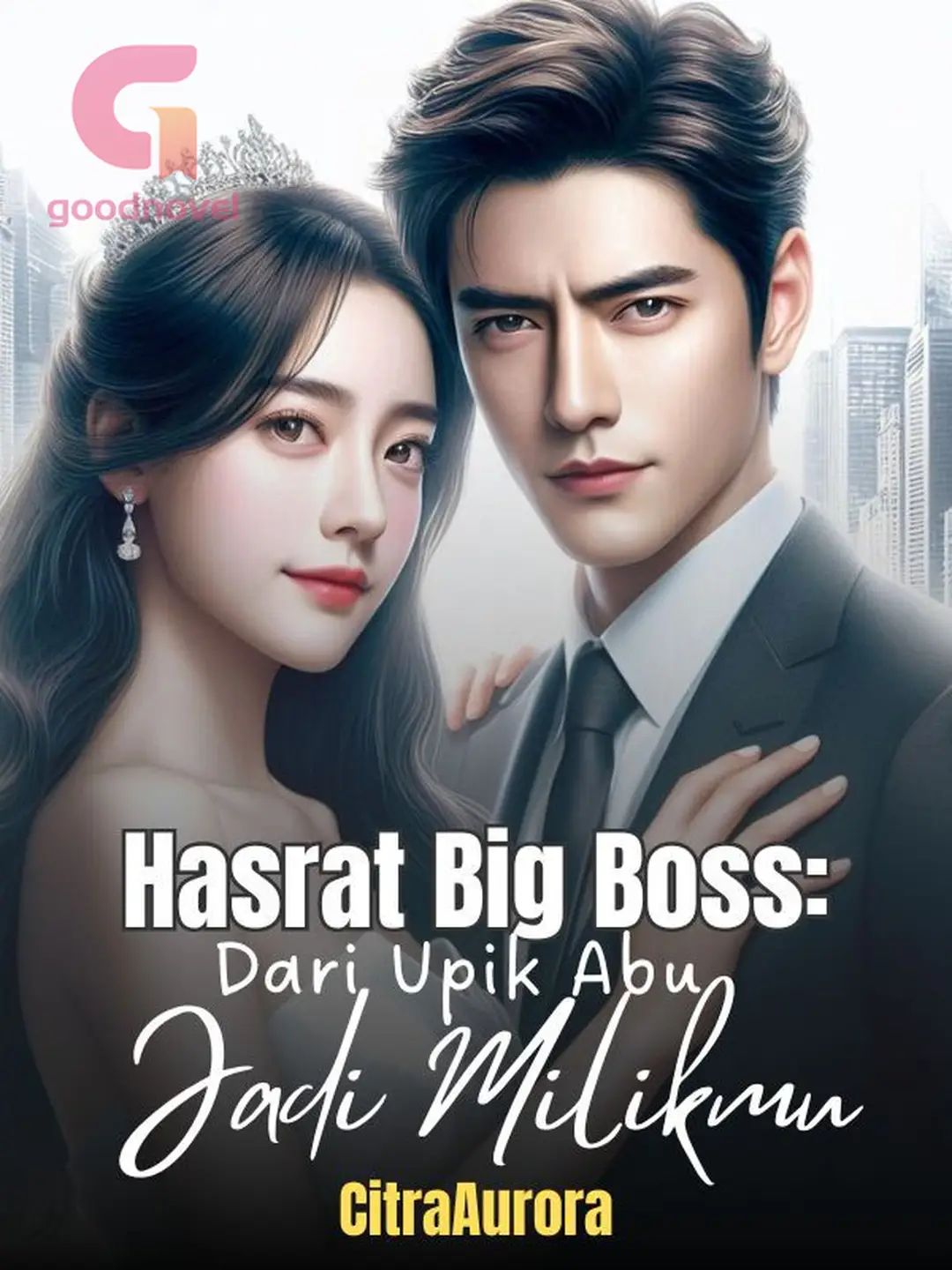 Hasrat Big Boss: Dari Upik Abu, Jadi Milikmu - Baca Gratis Online oleh CitraAurora | GoodNovel