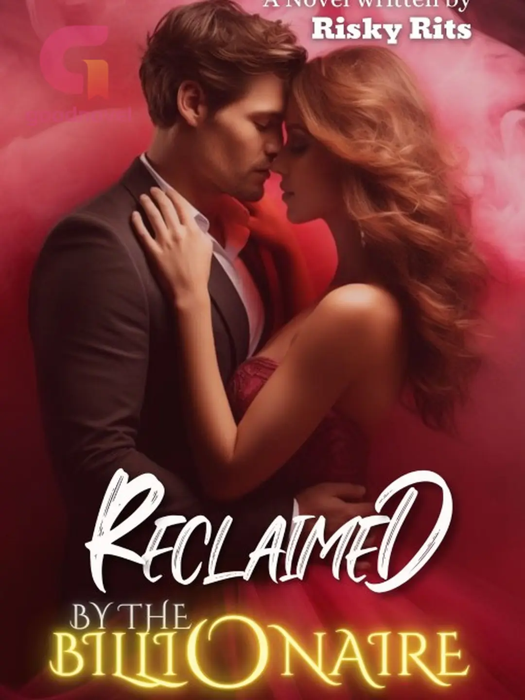 Reclaimed by the Billionaire - Read Online Free by Risky rits | GoodNovel