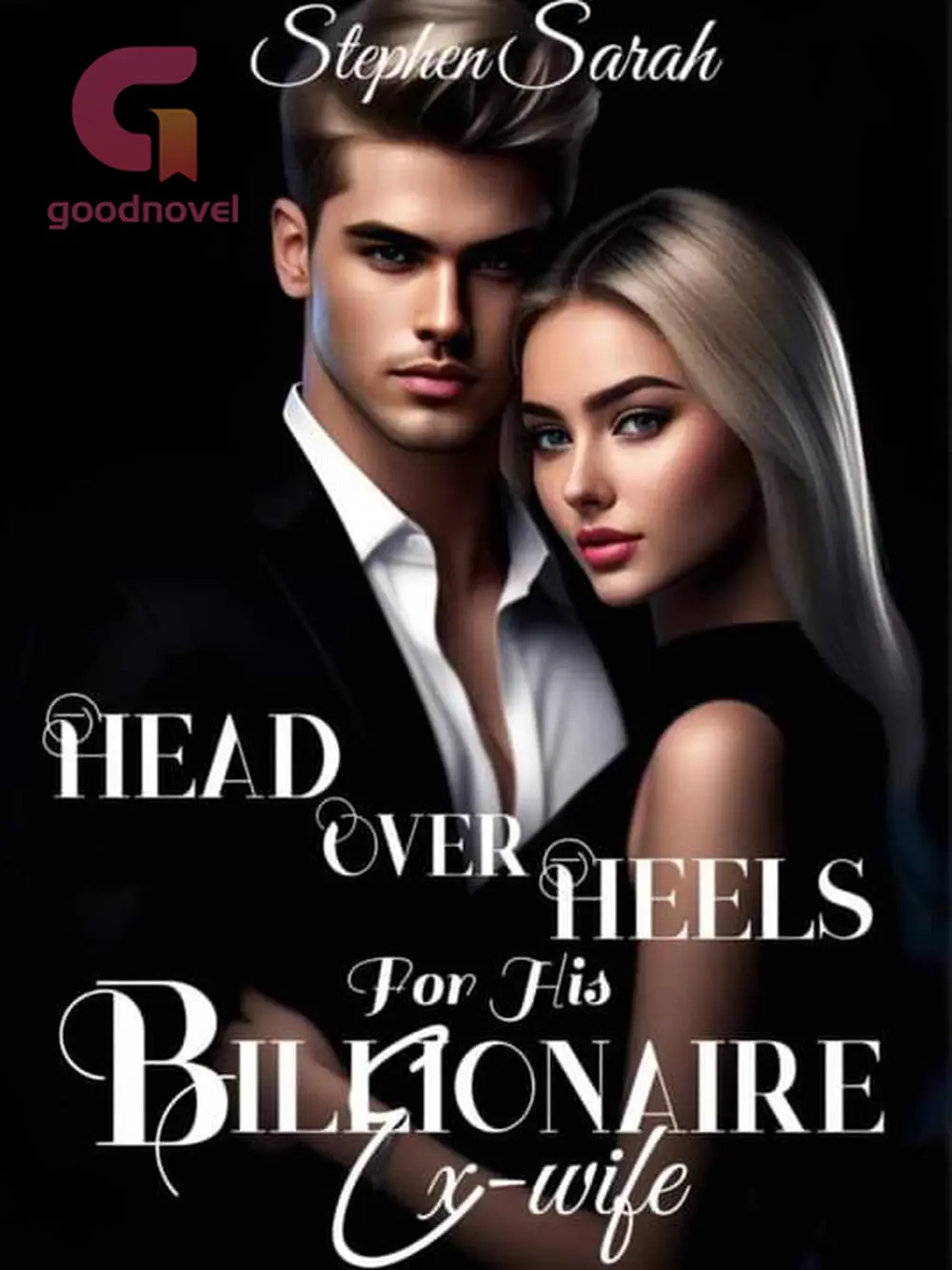 Head Over Heels For His Billionaire Ex-wife by Stephen Sarah Read Online Free - GoodNovel