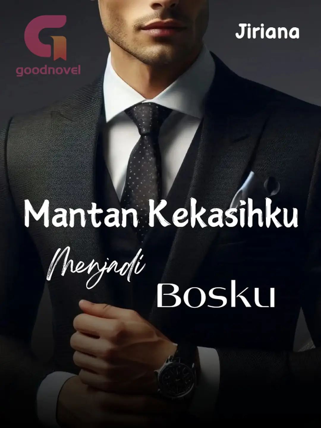 Mantan Kekasihku Menjadi Bosku - Baca Gratis Online oleh Jiriana | GoodNovel