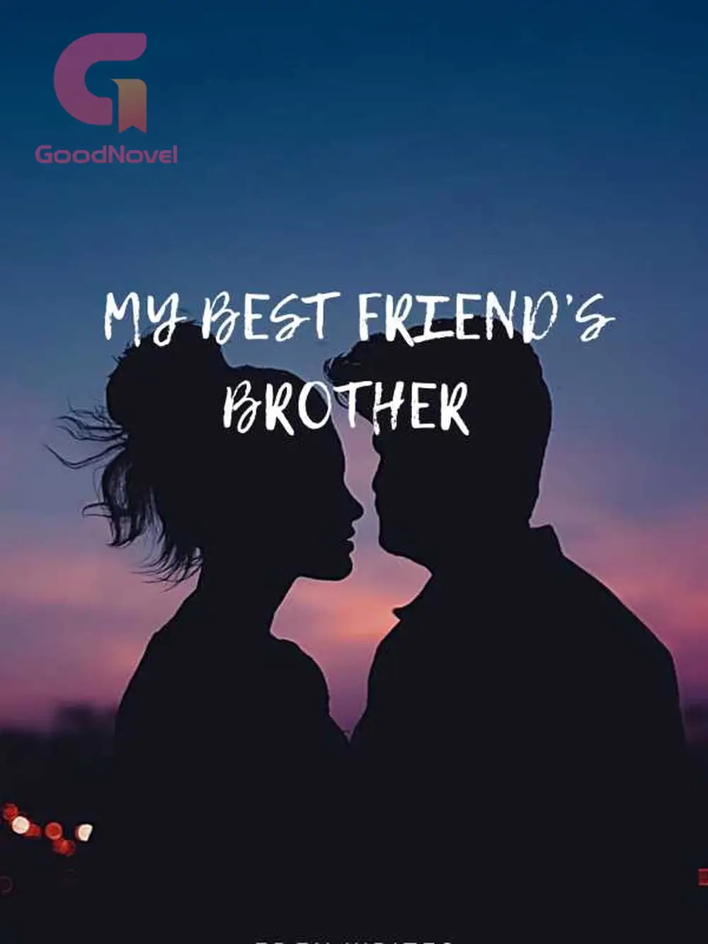The Messy Friendship! - My Best Friend’s Brother - GoodNovel