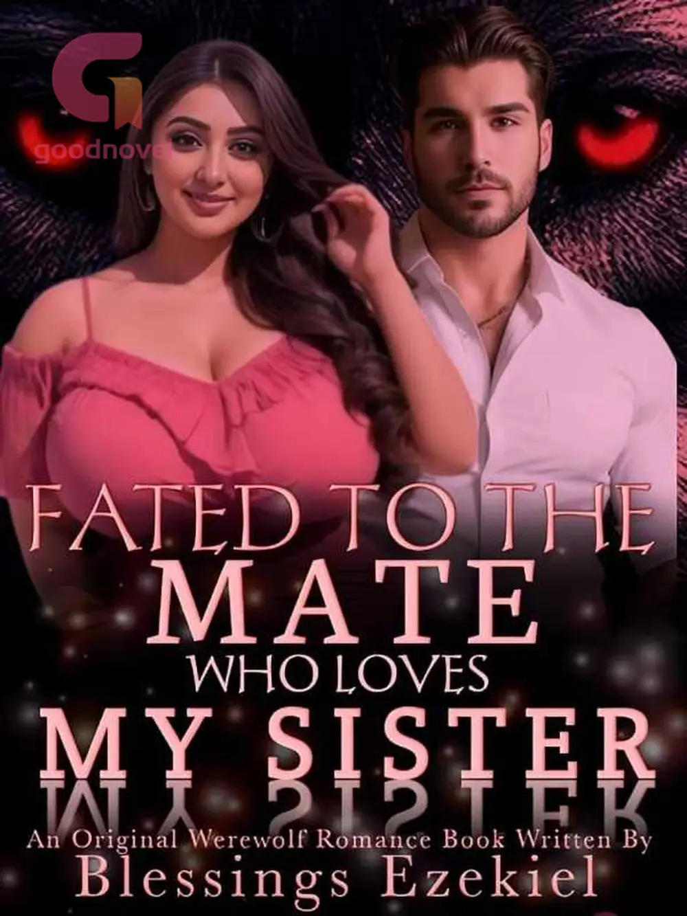 Second chance Mate - Fated To The Mate Who Loves My Sister - GoodNovel