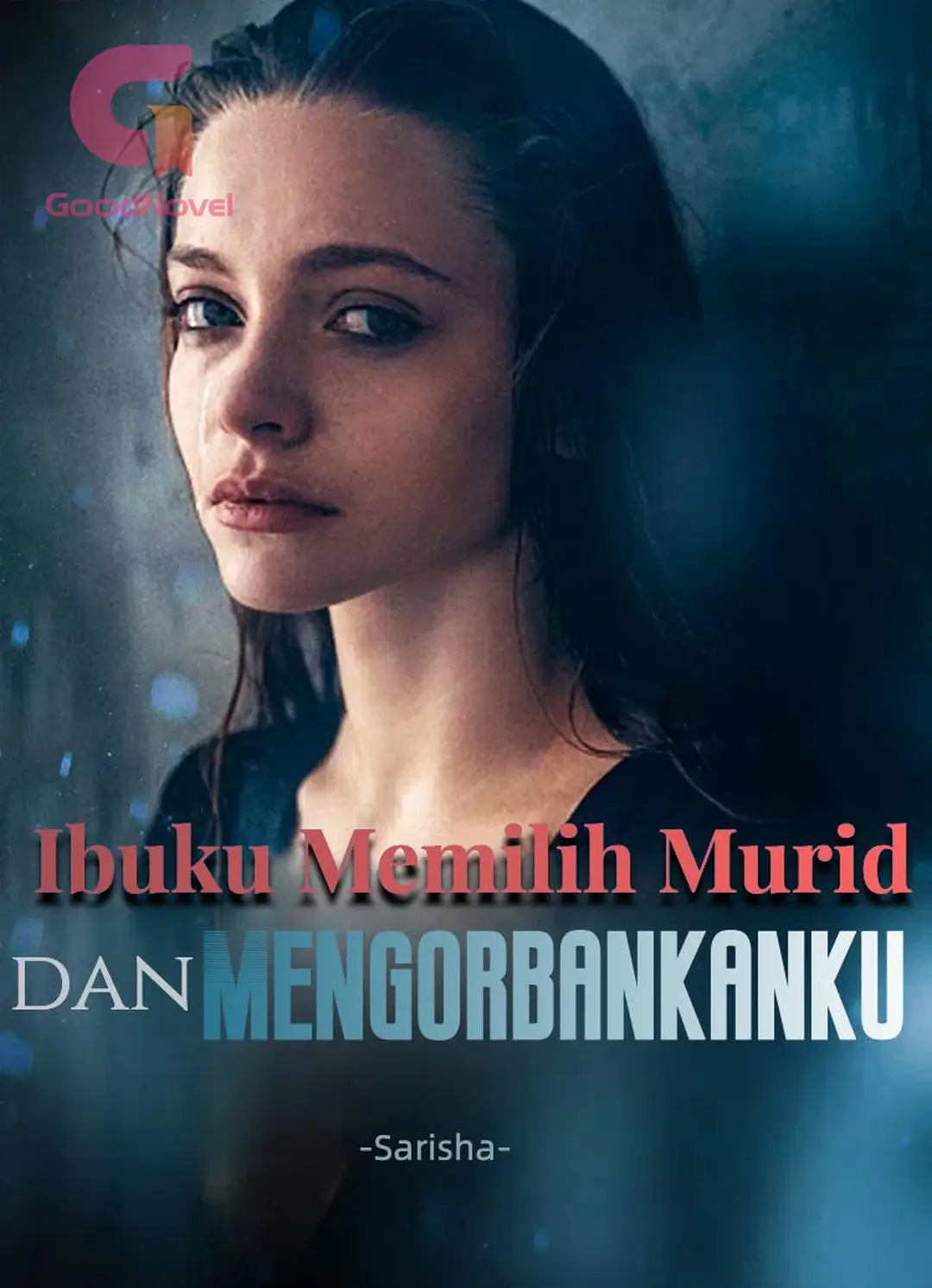 Ibuku Memilih Murid dan Mengorbankanku oleh Sarisha Baca Gratis Online - GoodNovel