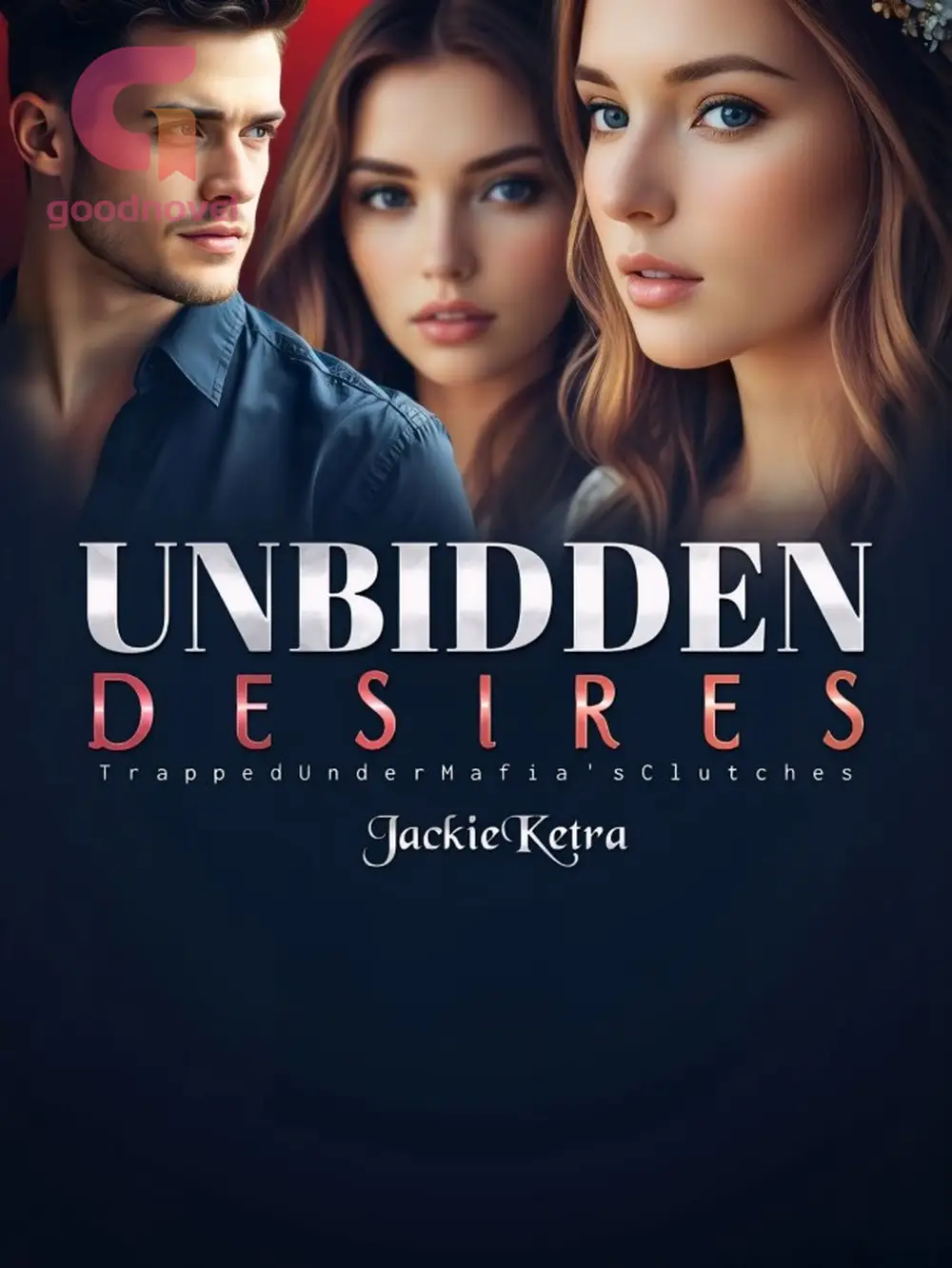 UNBIDDEN DESIRES by Jackieketra Read Online Free - GoodNovel
