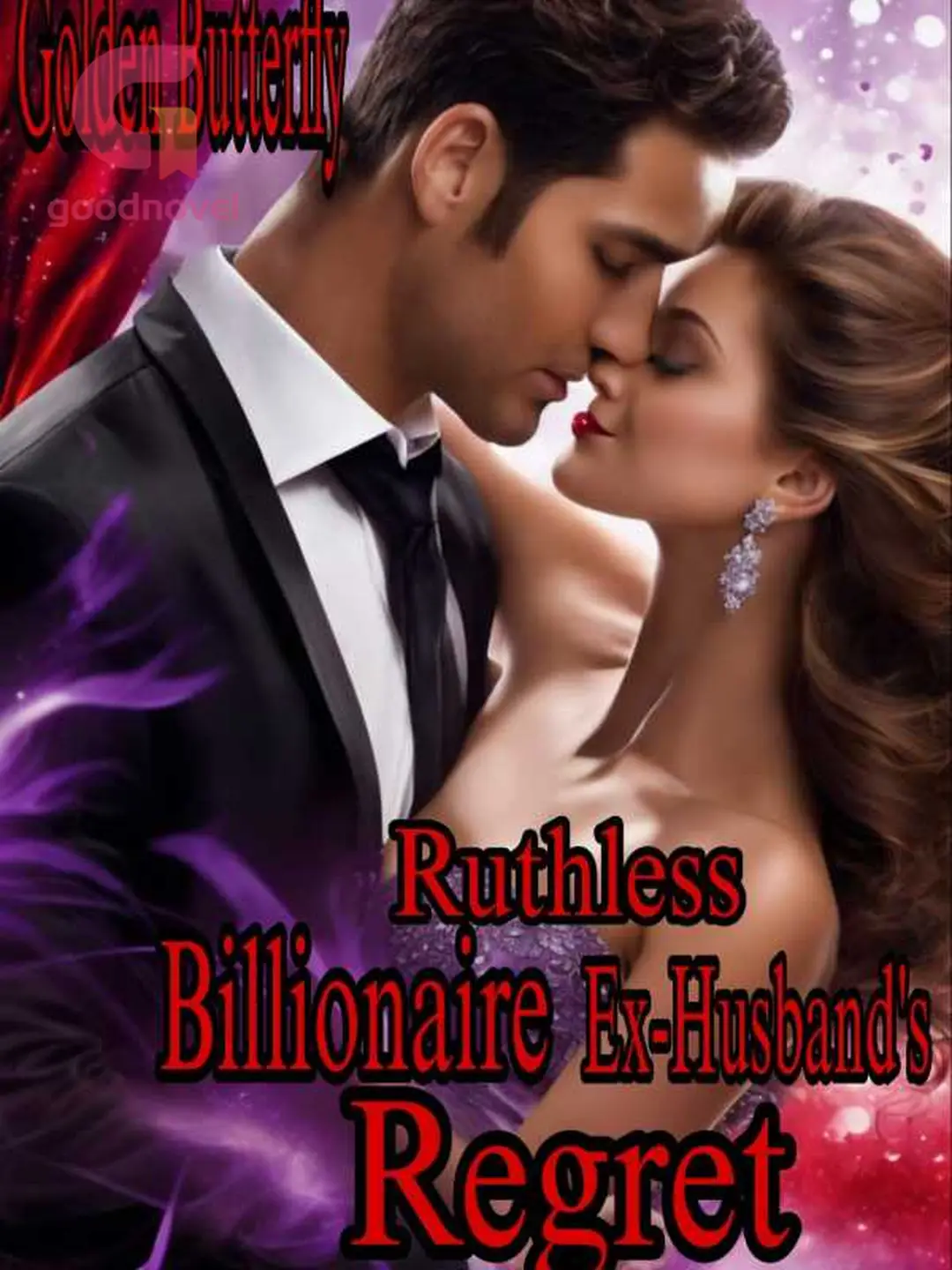 Ruthless Billionaire Ex-Husband's Regret - Read Online Free by Golden Butterfly | GoodNovel