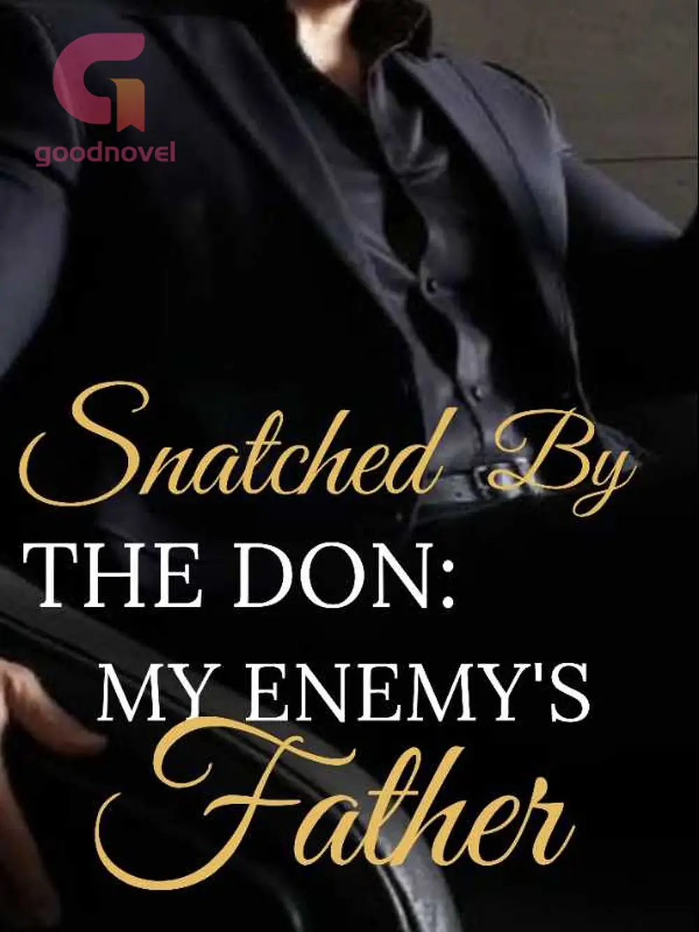 I want to - Snatched By The Don: My Enemy's Father - GoodNovel