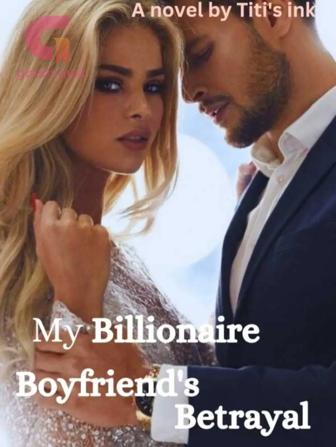 My Billionaire Boyfriend's Betrayal by Titi's ink Read Online Free - GoodNovel