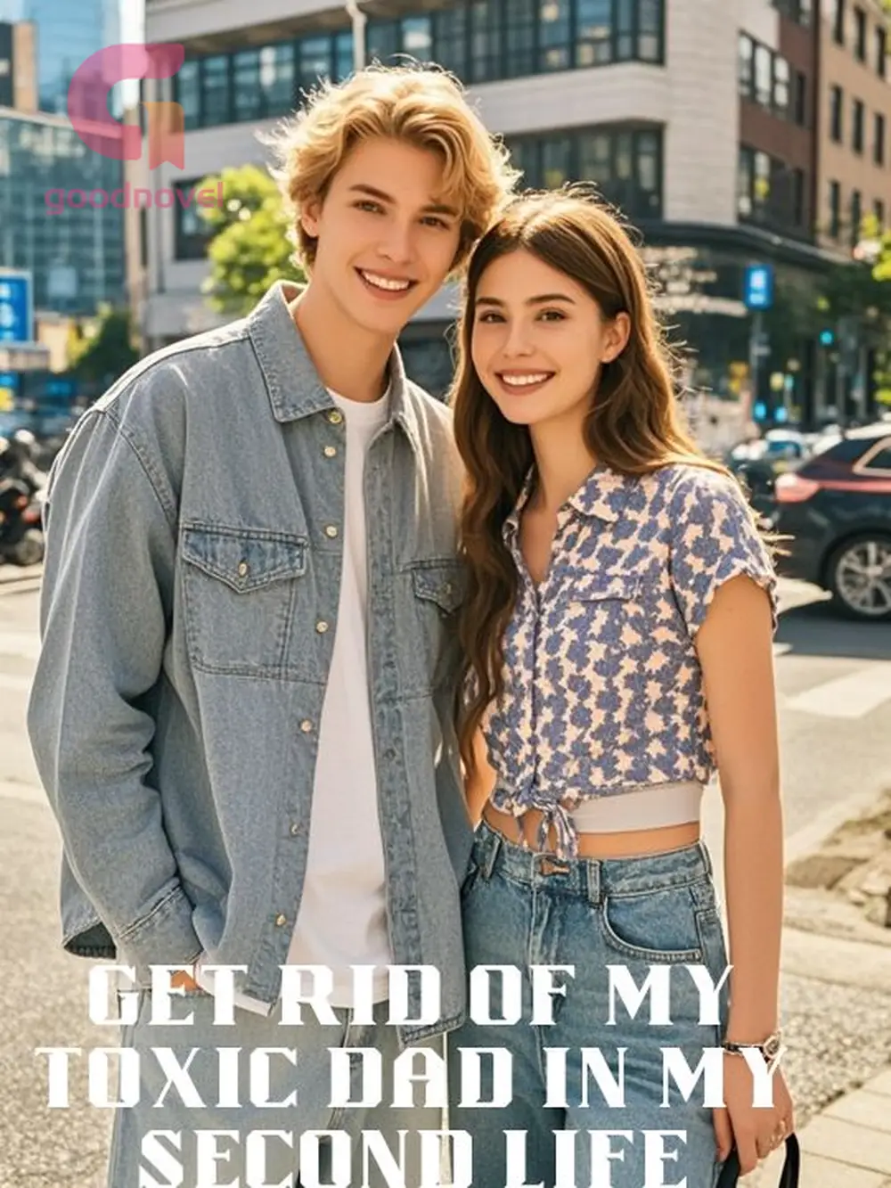 Get Rid of My Toxic Dad in My Second Life by Crimson Delay Read Online Free - GoodNovel