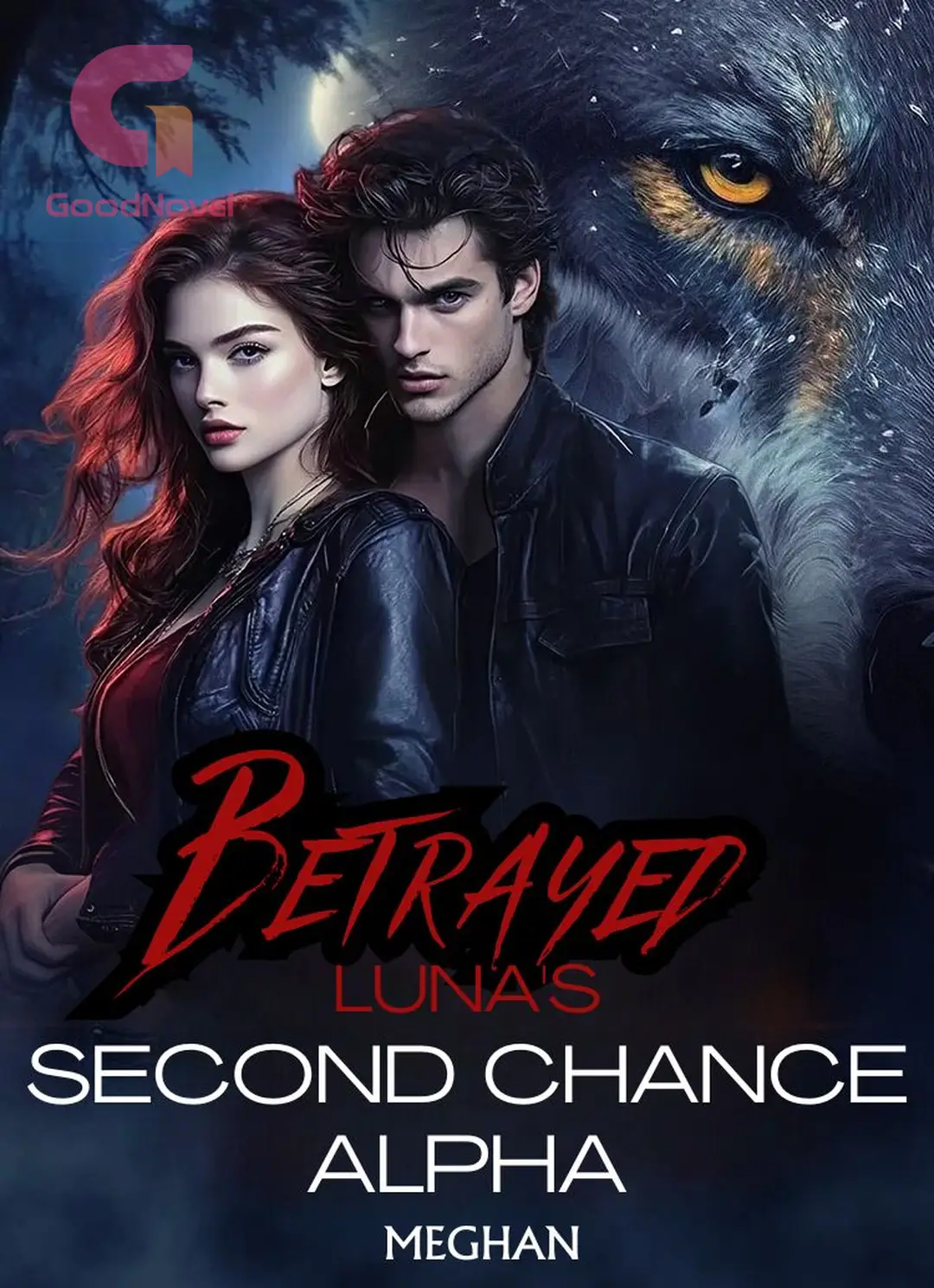 Betrayed Luna's Second Chance Alpha - Read Online Free by Meghan | GoodNovel