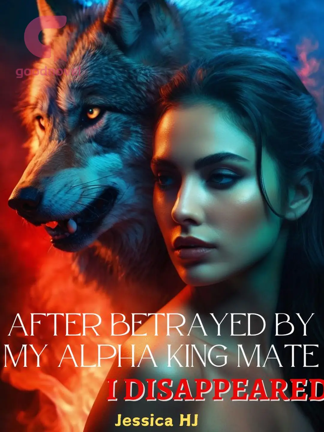After Betrayed by my Alpha King Mate, I Disappeared - Read Online Free by Jessica HJ | GoodNovel