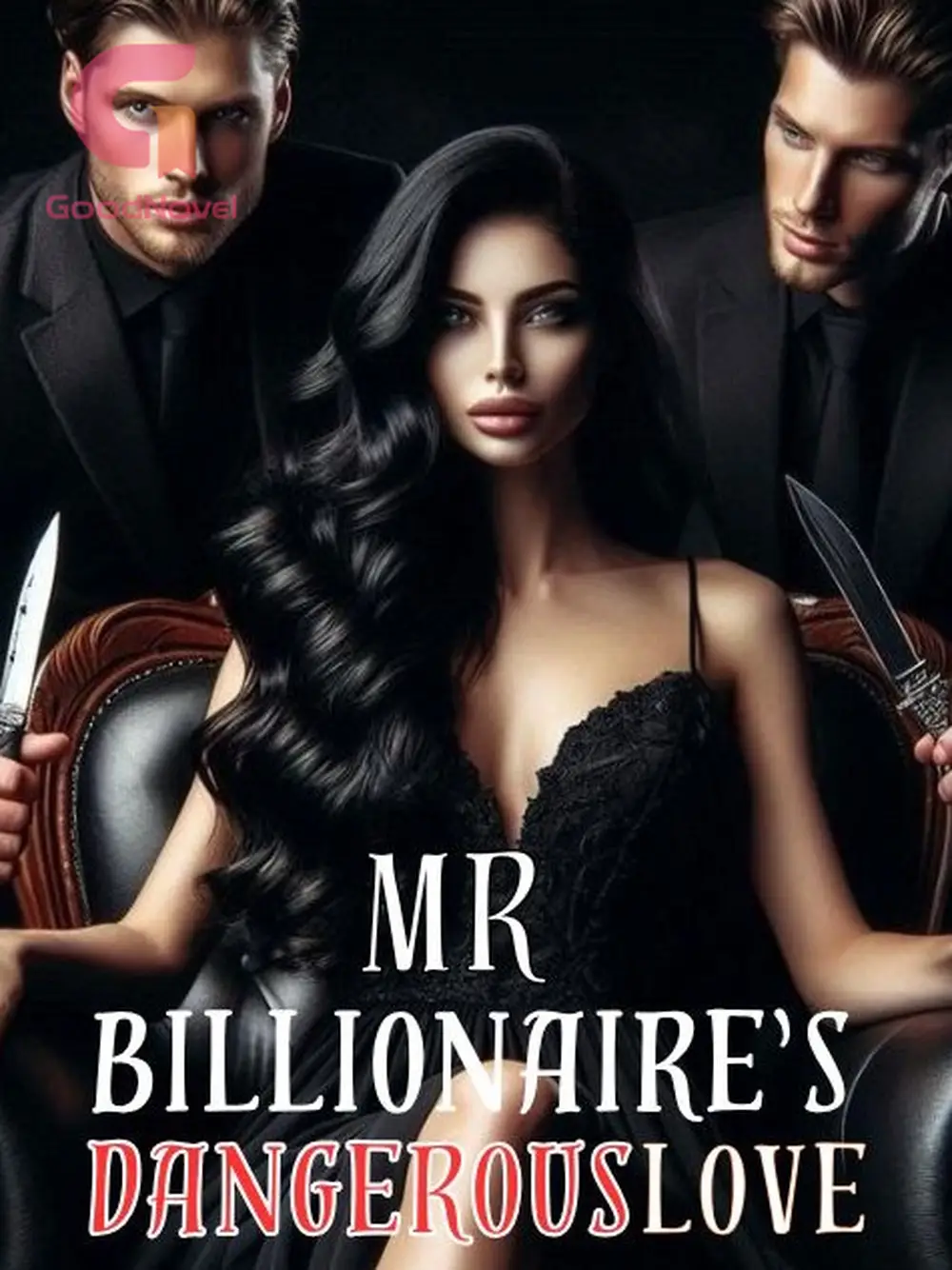 Mr Billionaire Dangerous Love by Raven Silver Read Online Free - GoodNovel